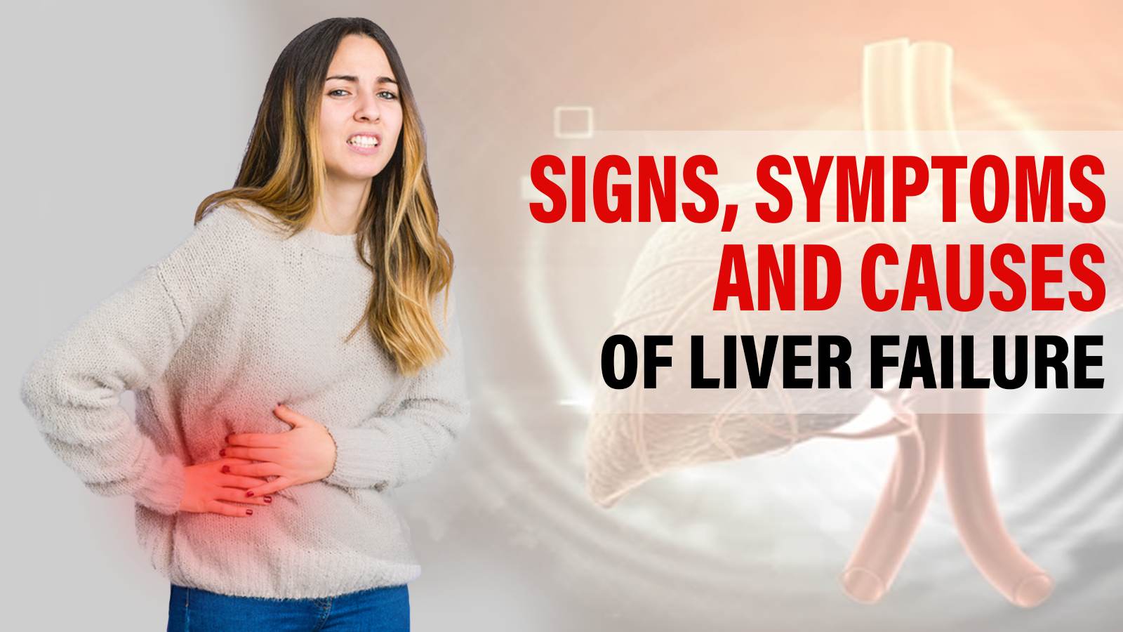 Signs, Symptoms, and Causes Of Liver Failure – Baidyanath Ayurved